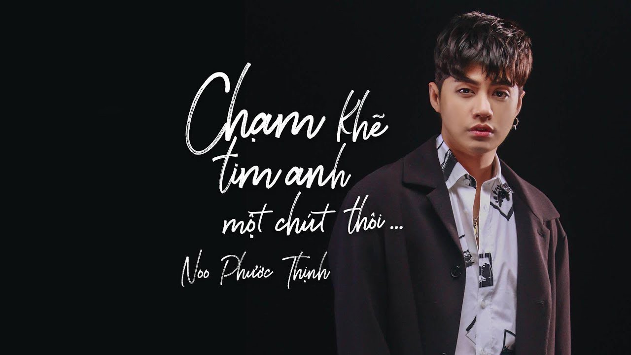 Noo Phước Thịnh giải thích lý do MV "Chạm khẽ tim anh một chút thôi" bị ...