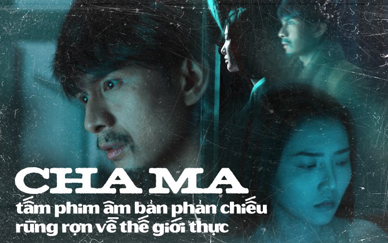 CHA MA, tin tức Mới nhất Review "Cha Ma": Tấm phim âm bản phản chiếu ...