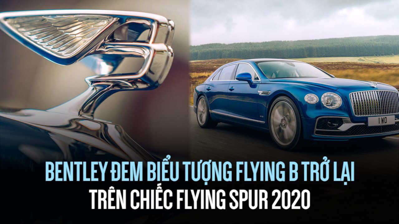 Bentley đem biểu tượng Flying B trở lại trên chiếc Flying Spur 2020 ...
