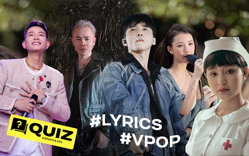 Bạn có nhớ hết toàn bộ lyrics ngẫu nhiên trong các hit Vpop?