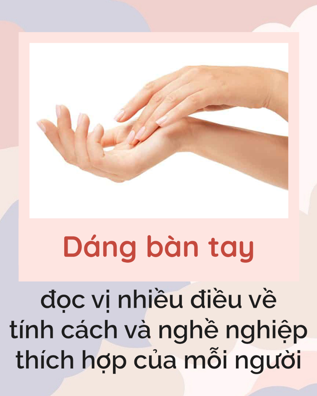 Dáng bàn tay đọc vị rất nhiều điều về tính cách và cả nghề nghiệp thích ...