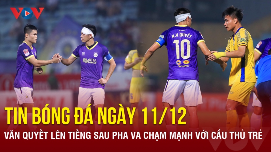 Tin bóng đá 11/12: Văn Quyết lên tiếng sau pha va chạm mạnh với cầu thủ ...