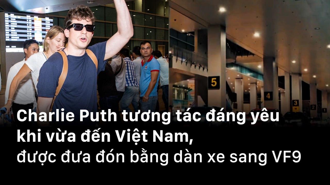 Charlie Puth tương tác đáng yêu khi vừa đến Việt Nam, được đưa đón bằng ...