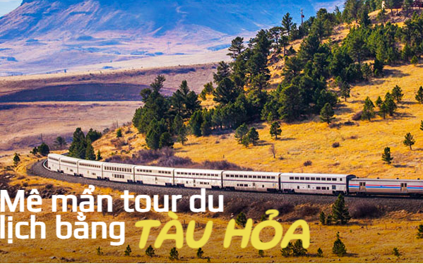 DU LỊCH BẰNG TÀU HOẢ, tin tức Mới nhất “Mê mẩn” với 5 tour du lịch bằng ...
