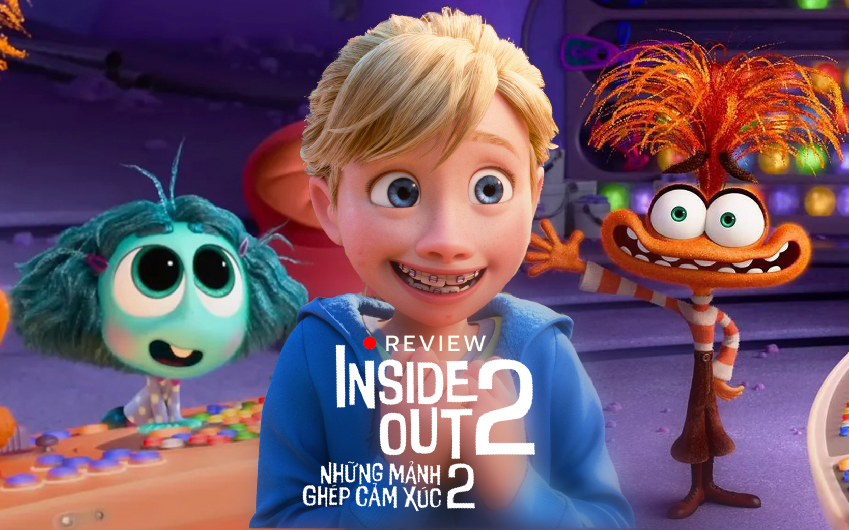 Inside Out 2: Tiêu cực lên, vì nỗi lo âu cũng quan trọng không kém niềm ...