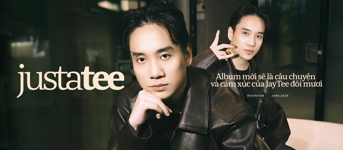 JustaTee: “Album mới sẽ là câu chuyện và cảm xúc của JayTee đôi mươi”