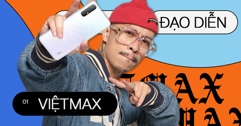 Đạo diễn Việt Max: "Vừa độc vừa đẹp mới có thể tạo phong cách, còn ...