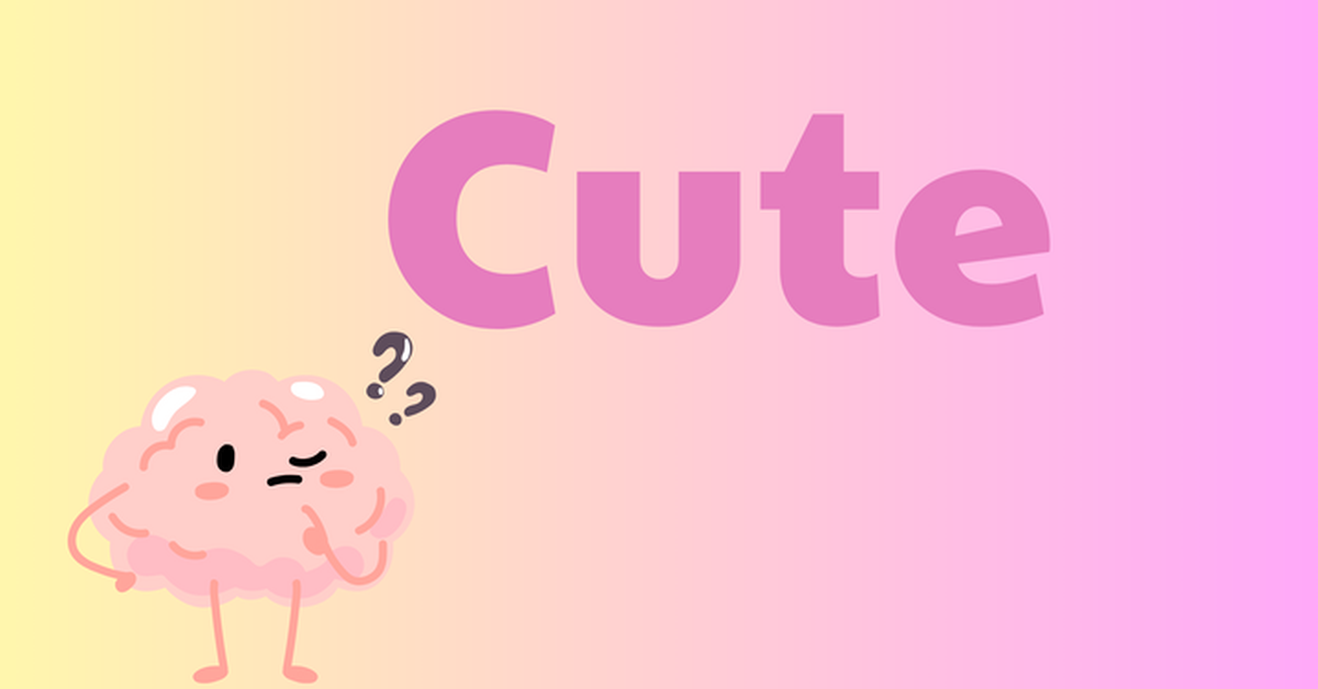 Hầu hết mọi người đều hiểu sai từ "Cute"