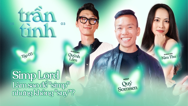 "Simp Lord" - Làm sao để "simp" mà không "suy" | Trần Tình #5 mùa 3