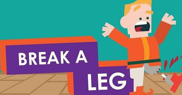"Break a leg" - Thành ngữ độc đáo trong Tiếng Anh dùng để chúc may mắn ...