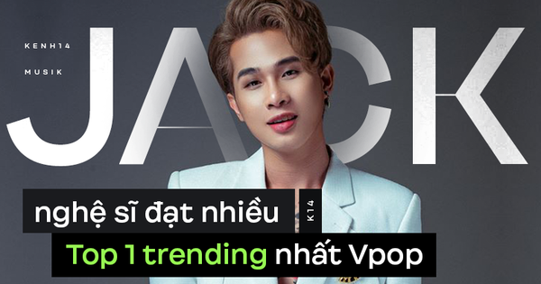 Jack trở thành nghệ sĩ Vpop có nhiều sản phẩm âm nhạc đạt top 1 ...