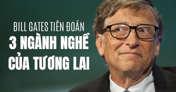 5 năm trước, Bill Gates từng tiên đoán 3 ngành nghề hot trong tương lai ...