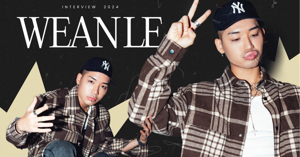 WEAN LE: "Hồi nhỏ tôi là thằng mập đến nỗi không có cái cổ, nhưng điều ...