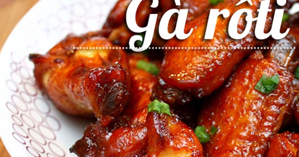 Cuối tuần ăn bữa cơm gà rô ti đầy hương vị