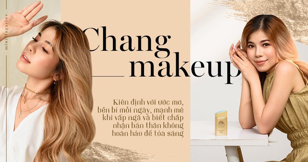 Changmakeup: Kiên định với ước mơ, bền bỉ mỗi ngày, mạnh mẽ khi vấp ngã ...